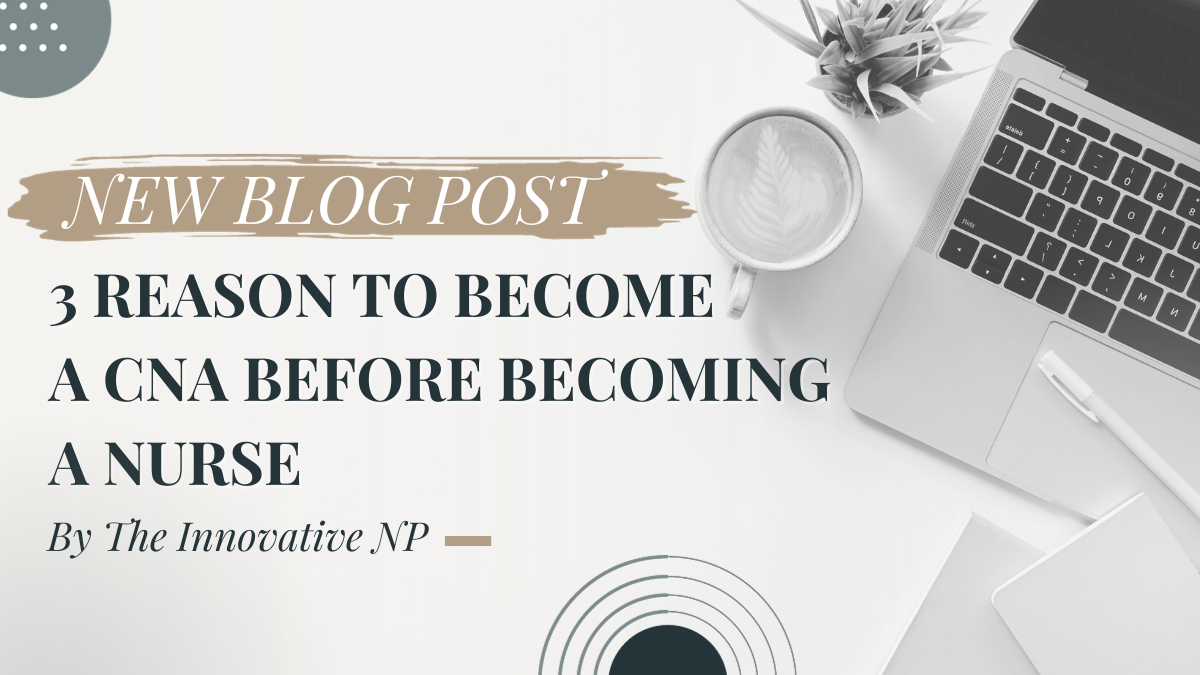 3 Reasons to become a CNA before becoming a Nurse