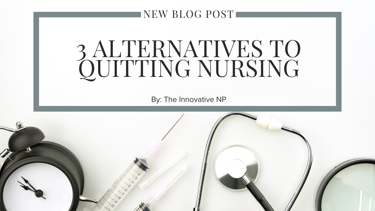 3 Alternatives to Quitting Nursing