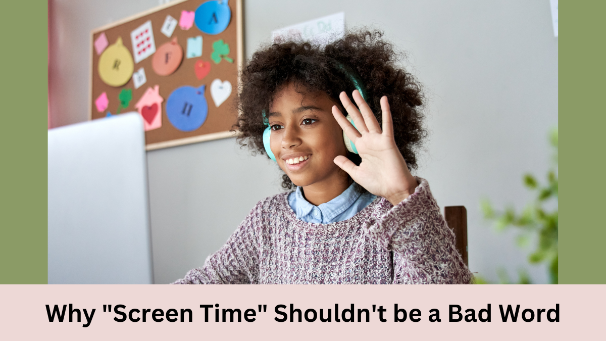 Why "Screen Time" Shouldn't be a Bad Word