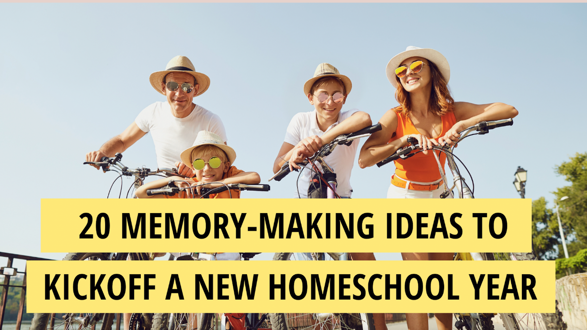 20 Memory-Making Ideas to Kickoff A New Homeschool Year