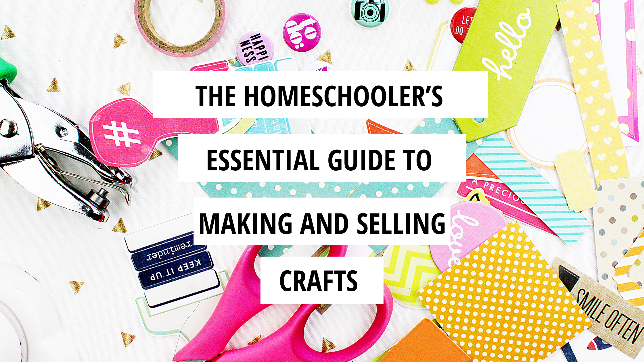 The Homeschooler’s Essential Checklist for Making and Selling Crafts