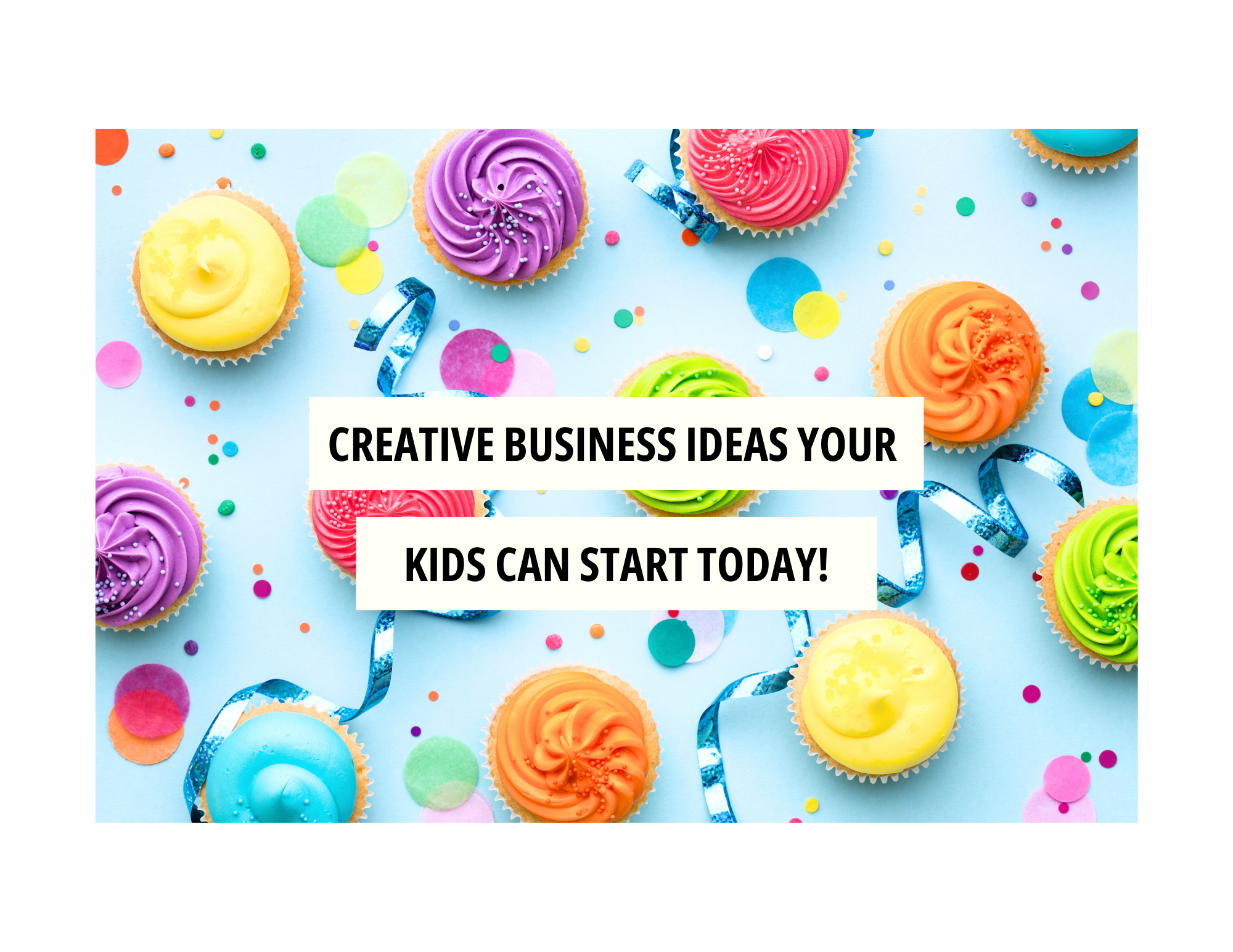 Business Ideas Your Kids Can Start Today!