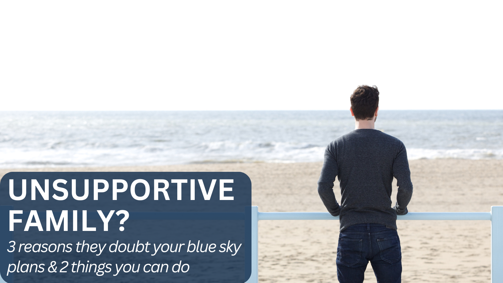 Unsupportive Family? Chase your Big Dreams Anyway