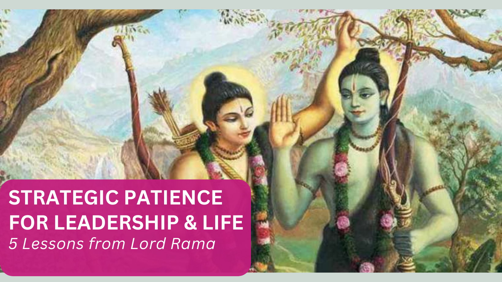 Strategic Patience For Leaders & Life: Lessons from Lord Rama
