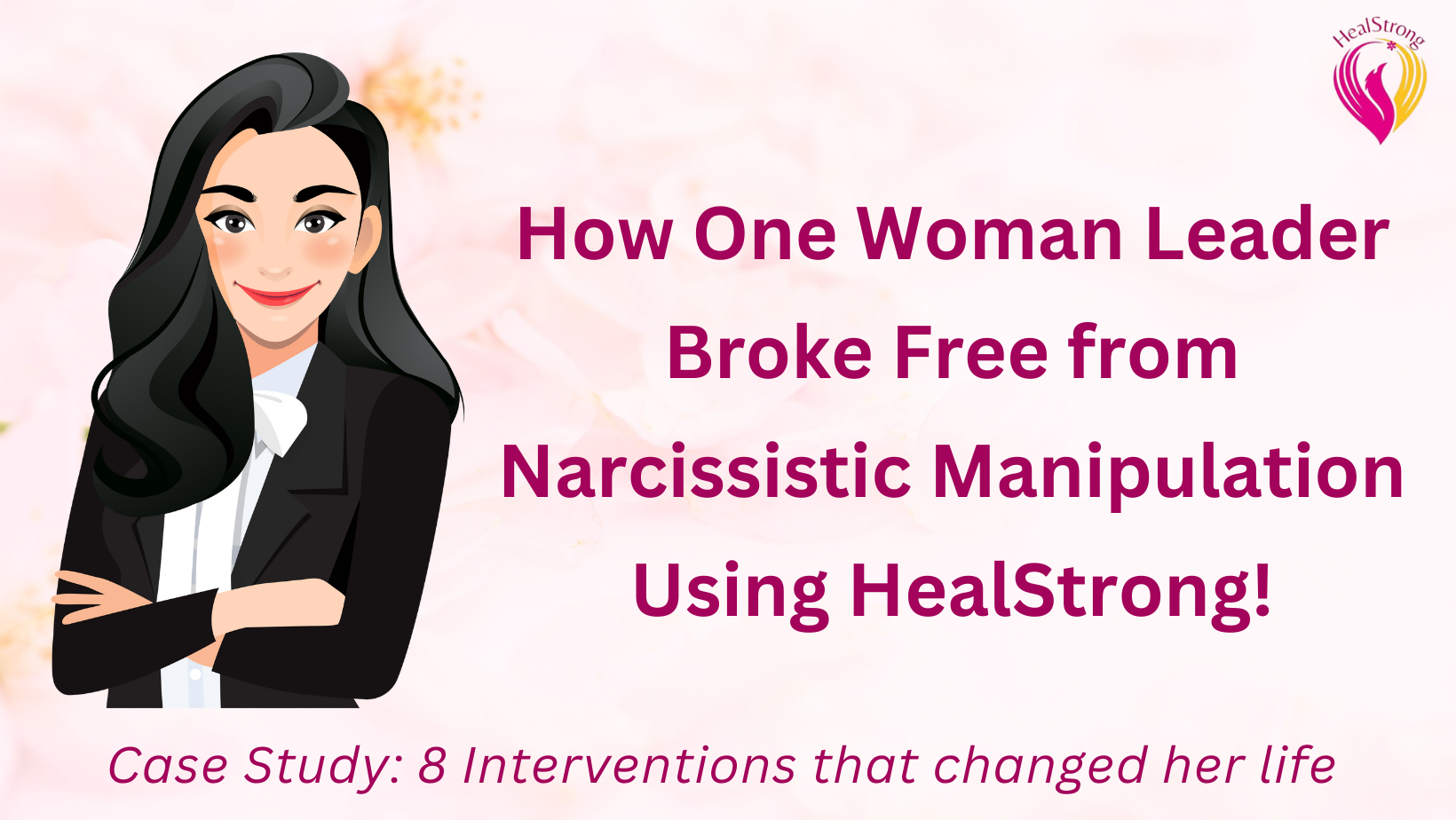 Case Study: How One Woman Leader Broke Free from Narcissistic Manipulation Using HealStrong