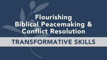 Transformative Skills: Flourish Biblical Peacemaking & Conflict ...