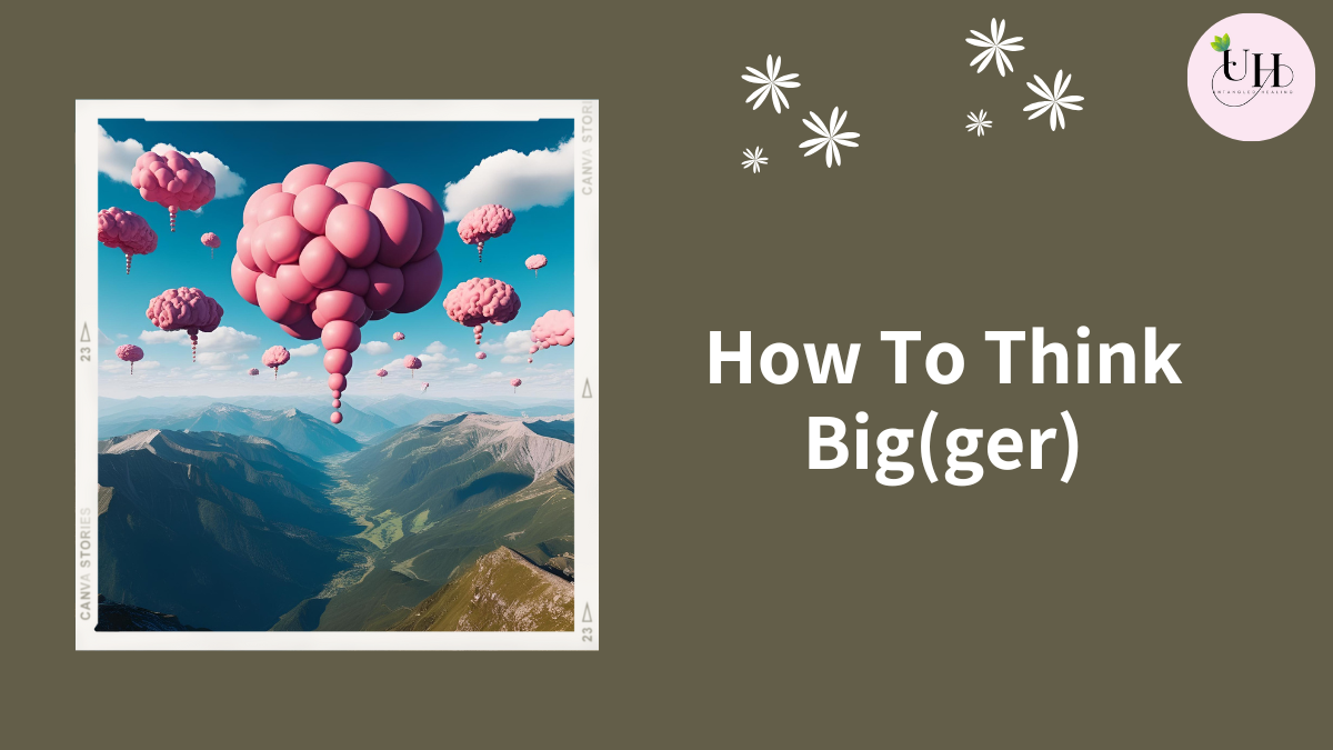 How to think BIG