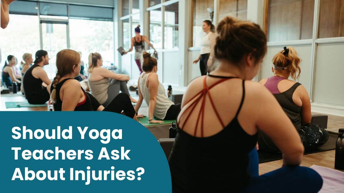 Should Yoga Teachers Ask Students About Injuries?