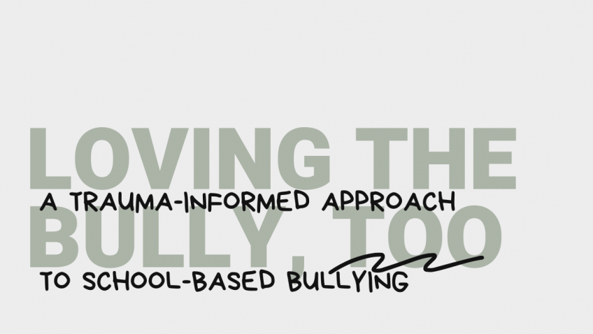Loving the Bully, too: A Trauma-Informed Approach to School-Based Bullying