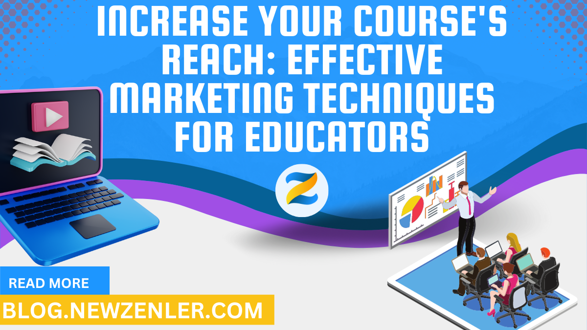 Increase Your Course's Reach: Effective Marketing Techniques for Educators