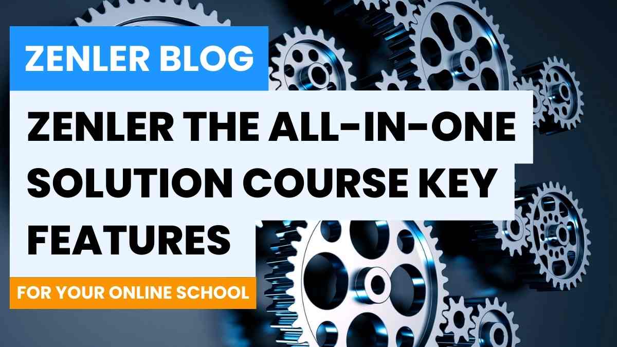 Zenler the All-in-one Solution Course key features for your online school