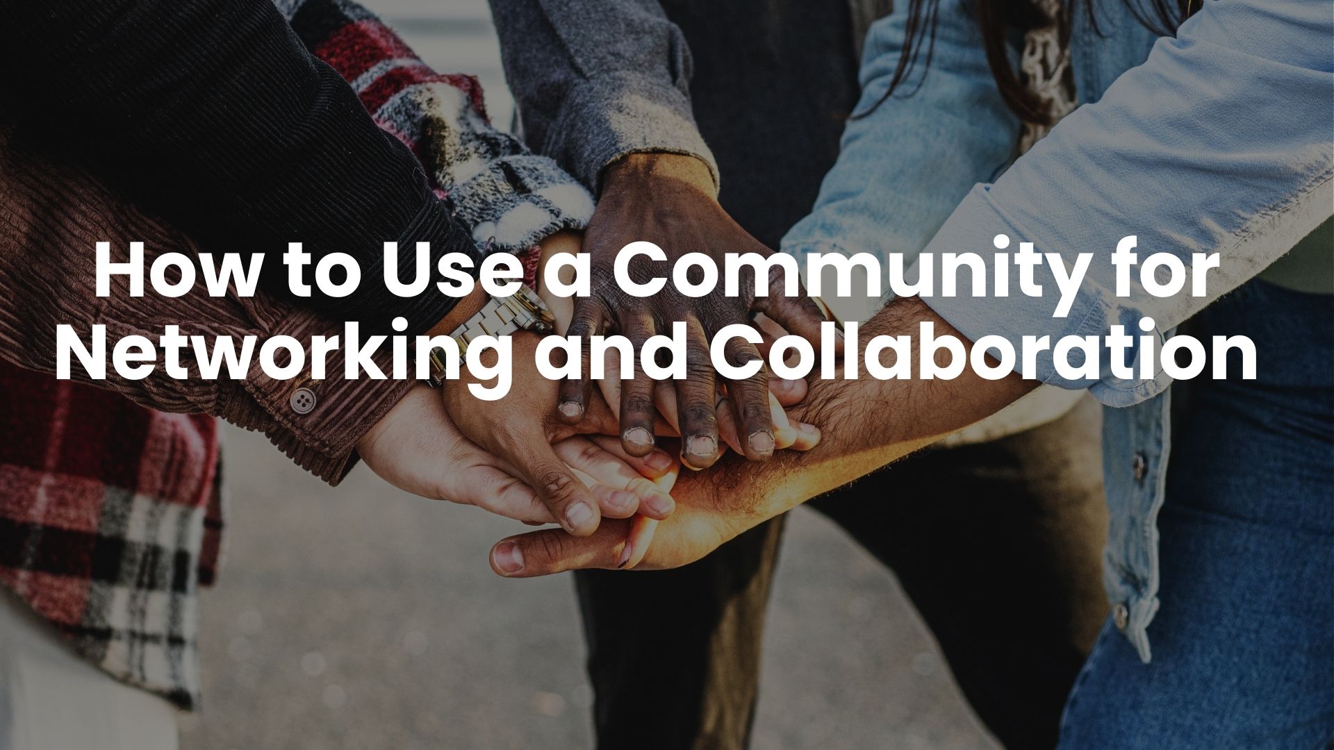 How to Use a Community for Networking and Collaboration