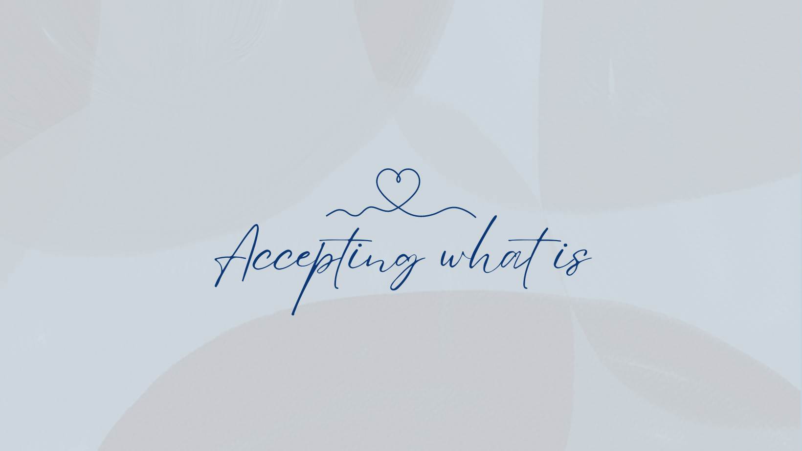Accepting what is