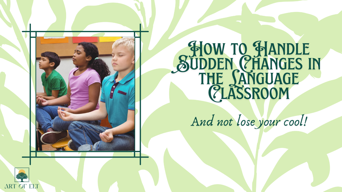 How to Handle Sudden Changes in the LanguageClassroom