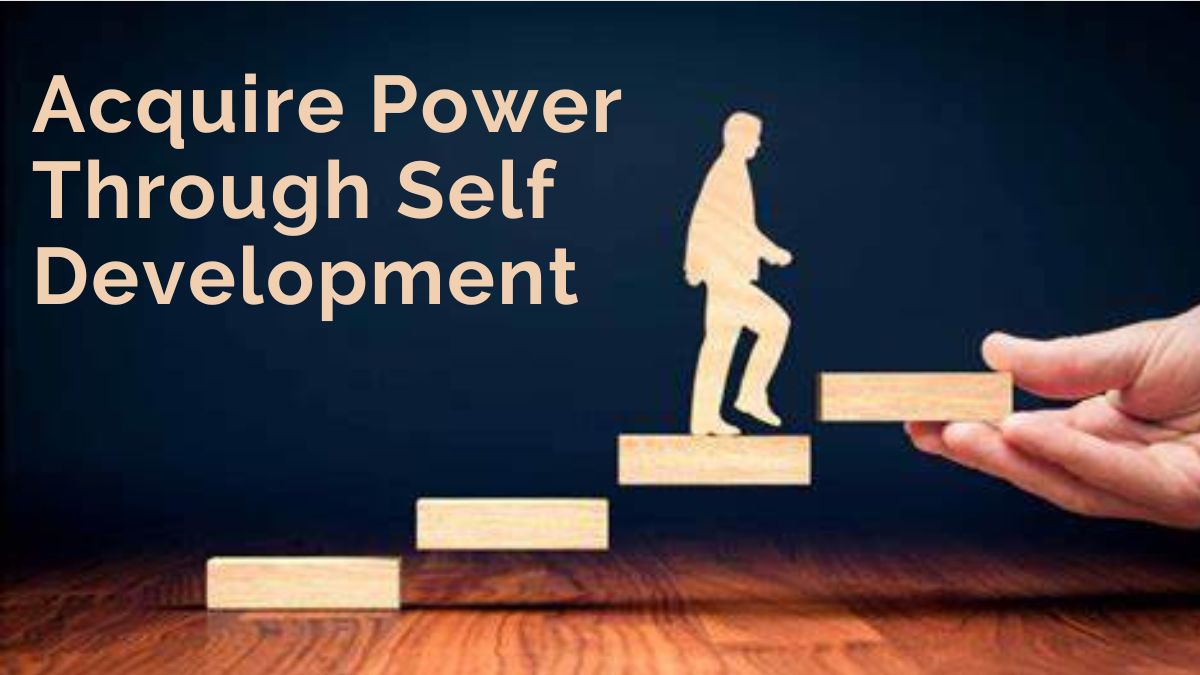 Acquire Power Through Self Development