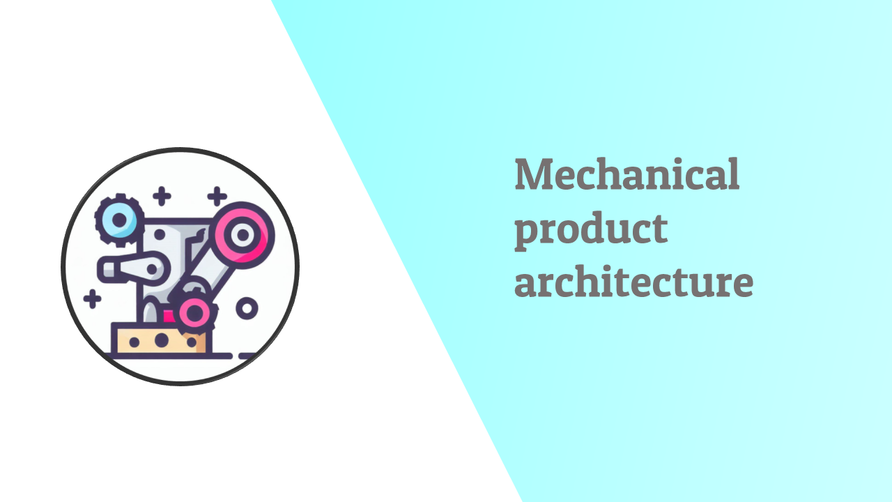 What is mechanical product architecture