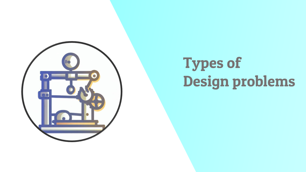 Mechanical concept design- Types of Design problems