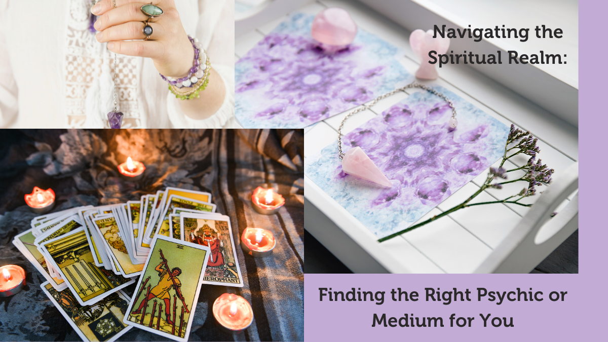 Navigating the Spiritual Realm: Finding the Right Psychic or Medium for You