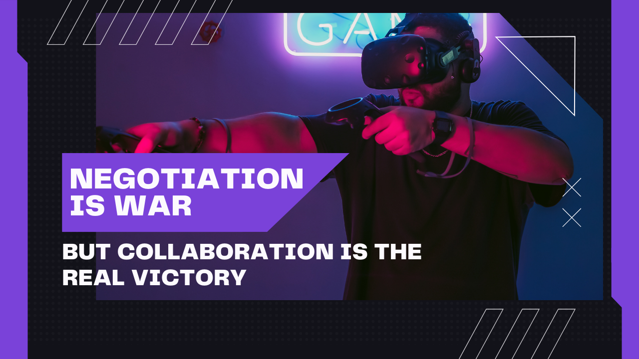 Negotiation Is War, But Collaboration is the Real Victory