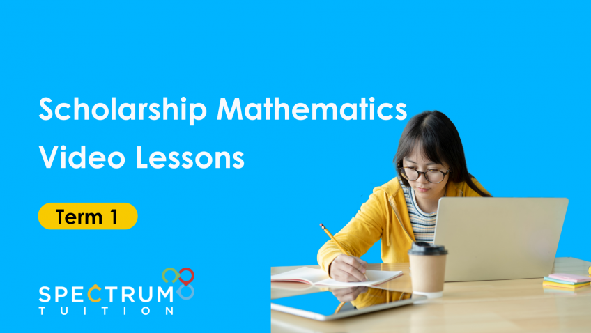 Scholarship Mathematics Term 1 Video Lessons