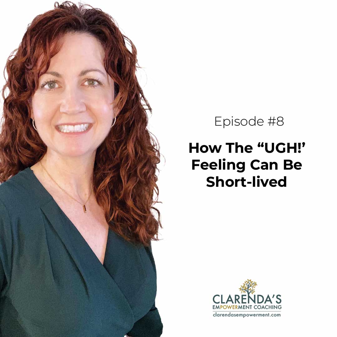 How The “UGH!’ Feeling Can Be Short-lived [Episode 8]