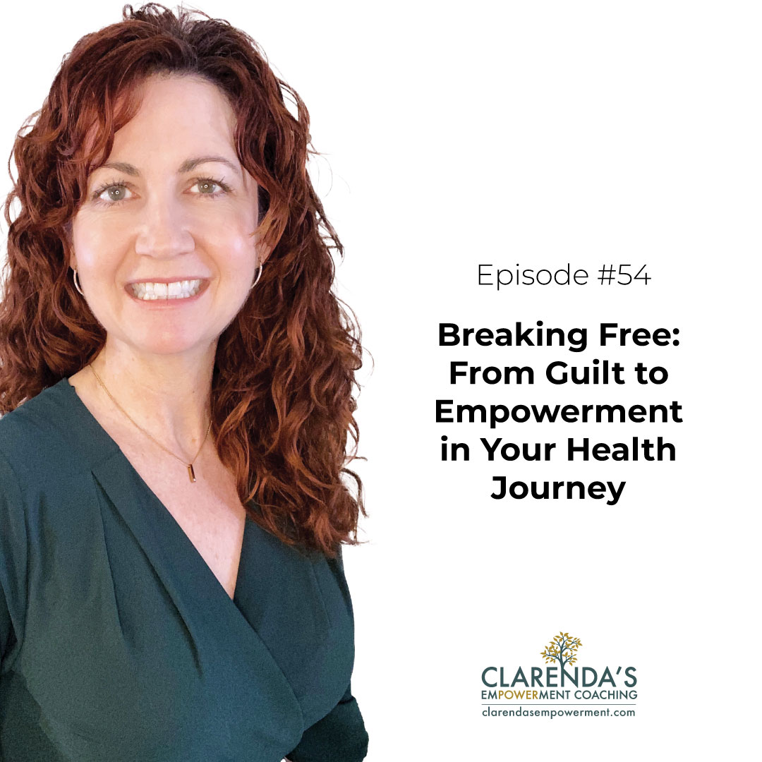 Breaking Free: From Guilt to Empowerment in Your Health Journey [Ep.54]
