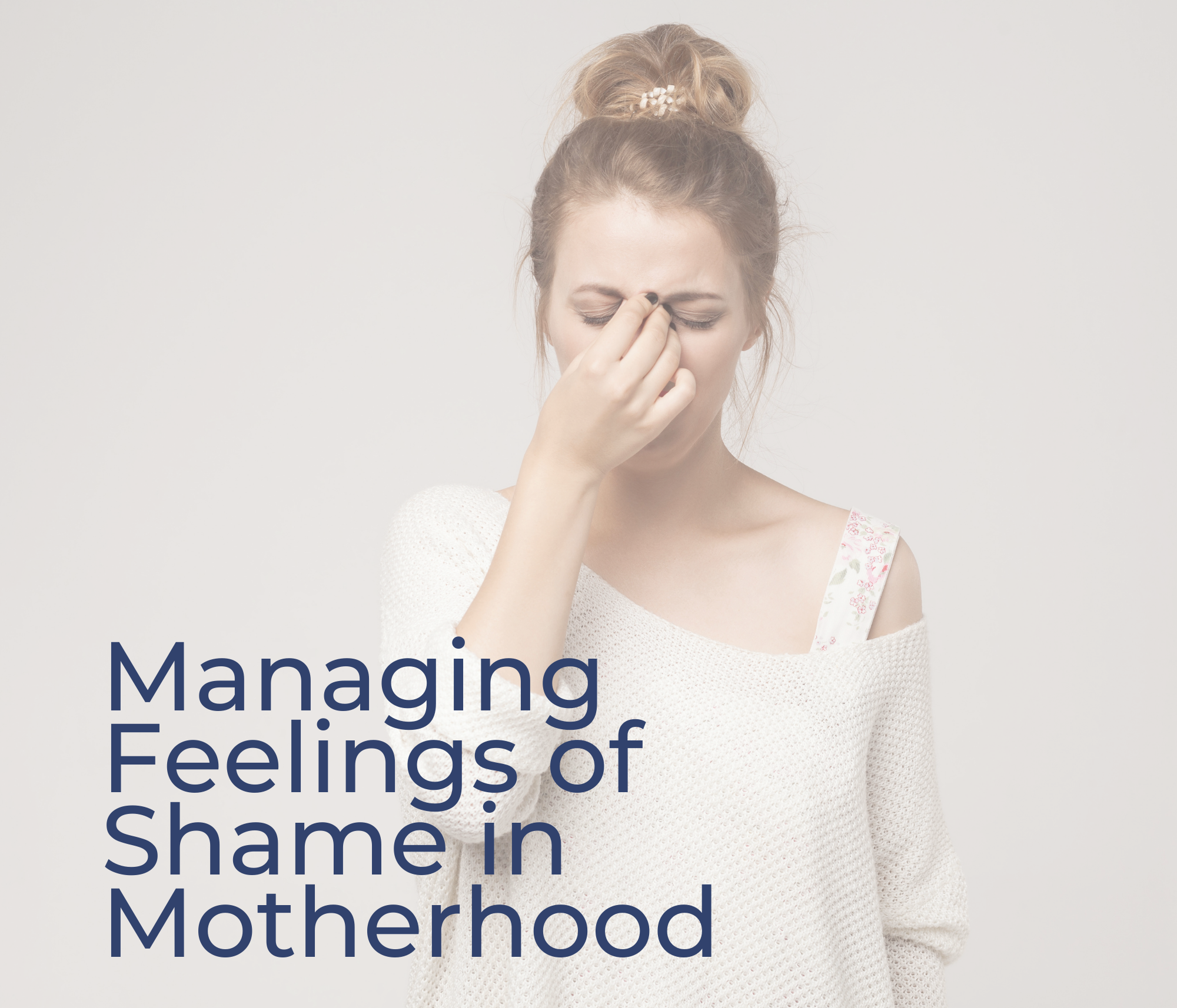 Managing Feelings of Shame in Motherhood