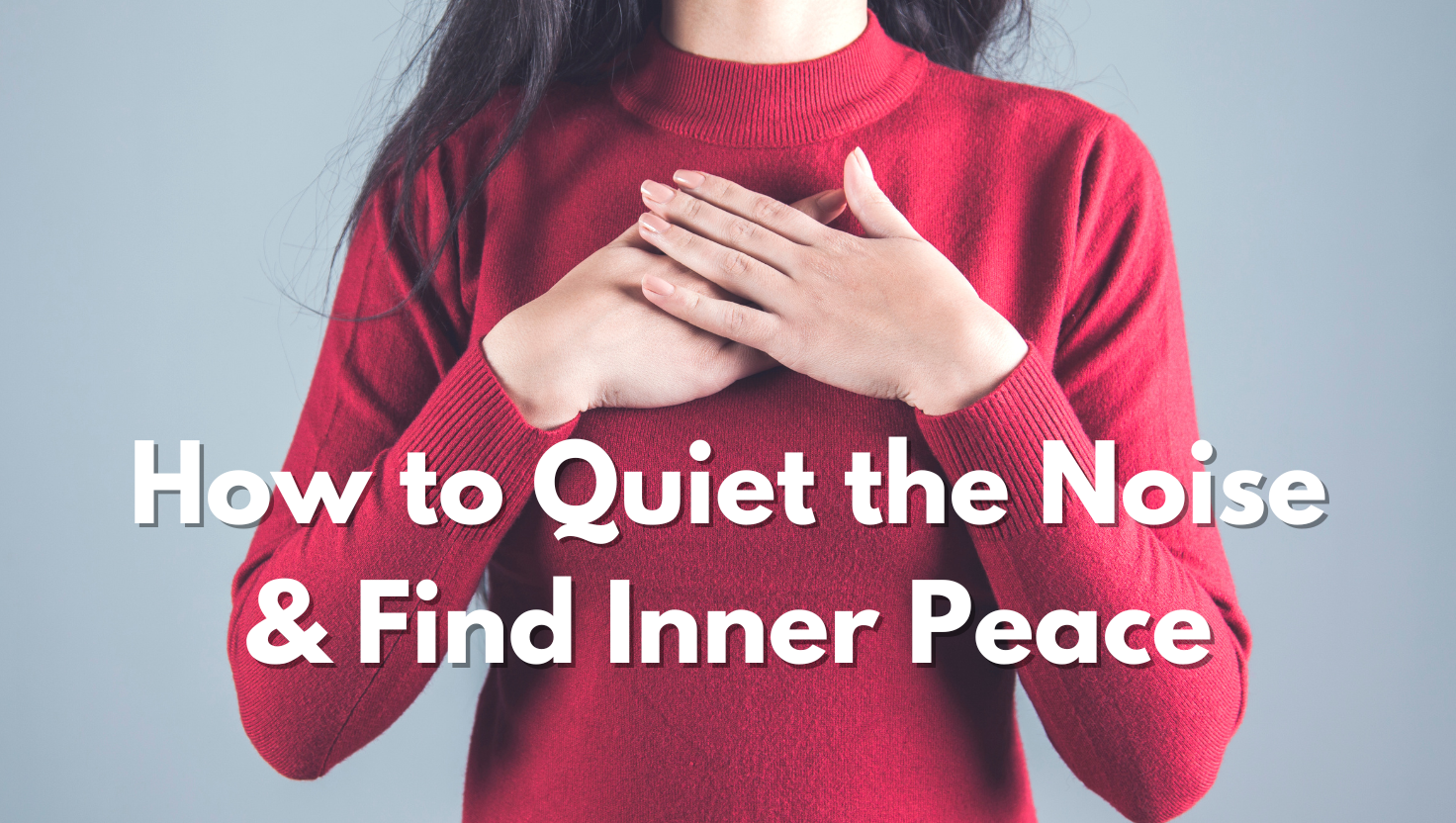 How to Quiet the Noise and Find Inner Peace