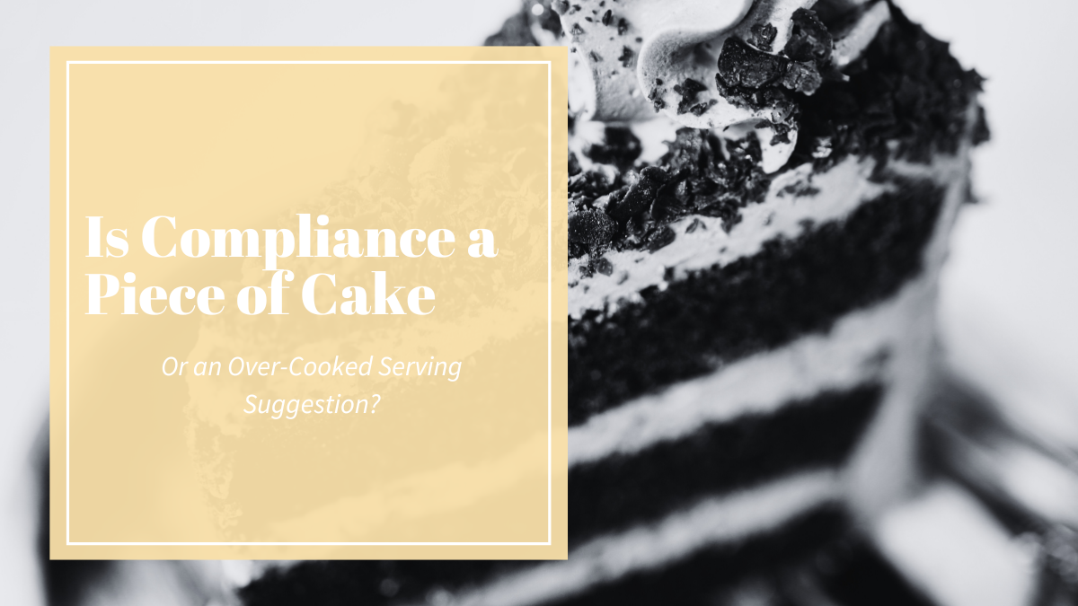 Is Compliance a Piece of Cake...