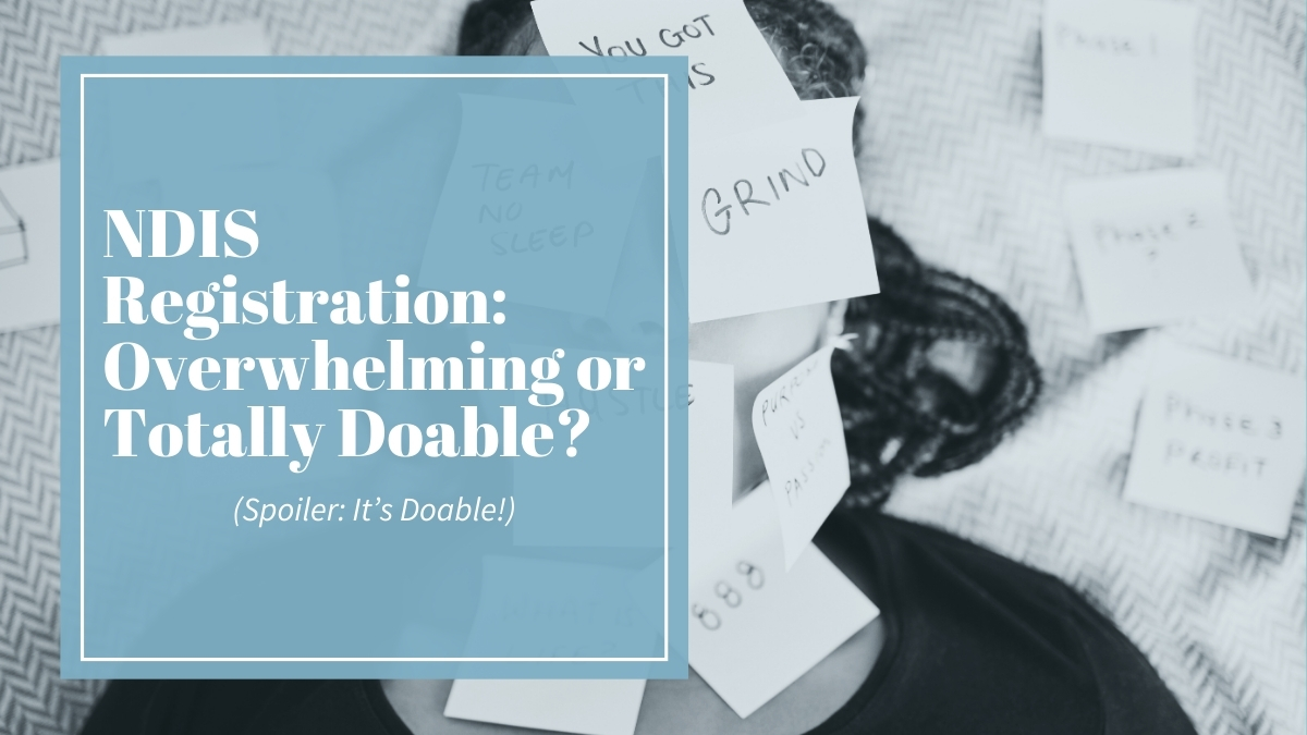 NDIS Registration: Overwhelming or Totally Doable? (Spoiler: It's Doable!)