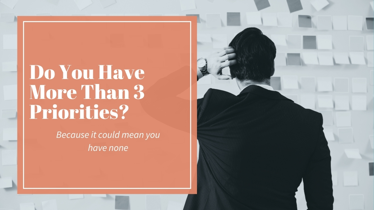 Do You Have More Than 3 Priorities? Because it could mean you have none