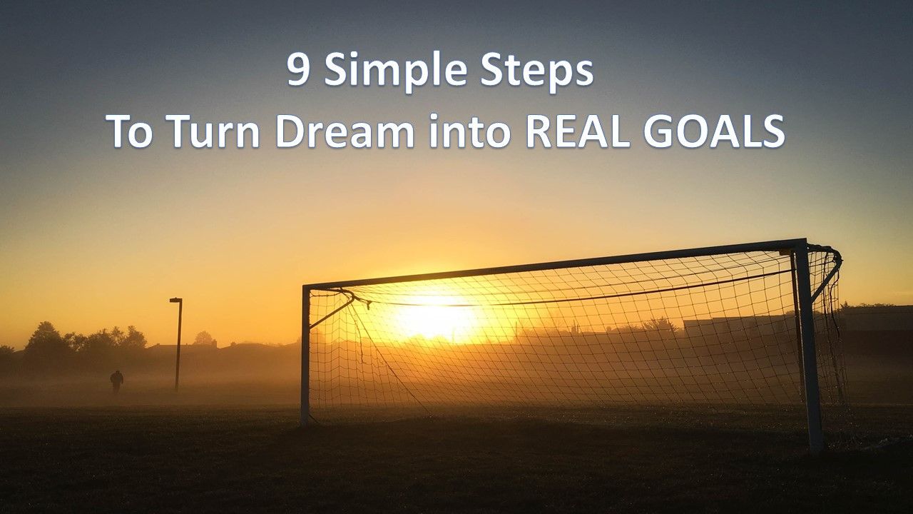 9 Simple Steps To Turn Dream Into GOALS