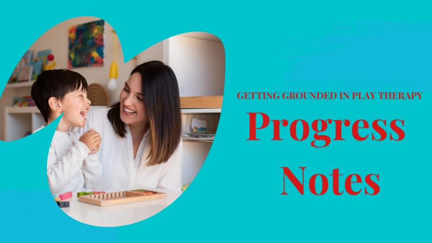 Getting Grounded in Play Therapy Progress Notes