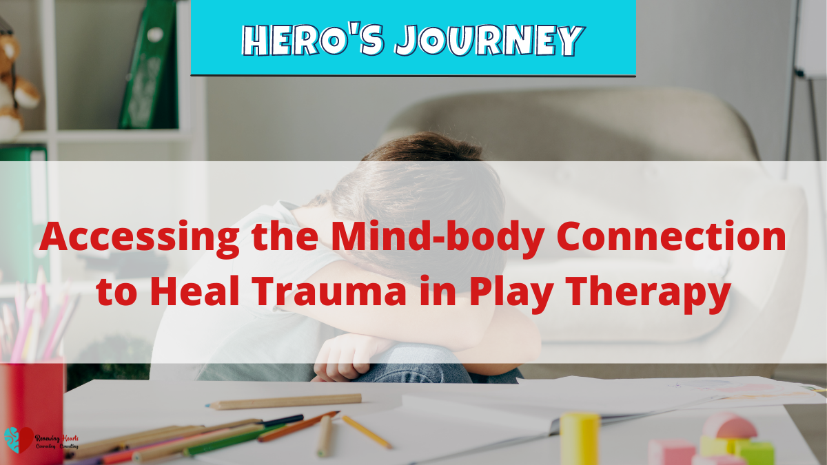 Accessing the Mind-body Connection to Heal Trauma in Play Therapy