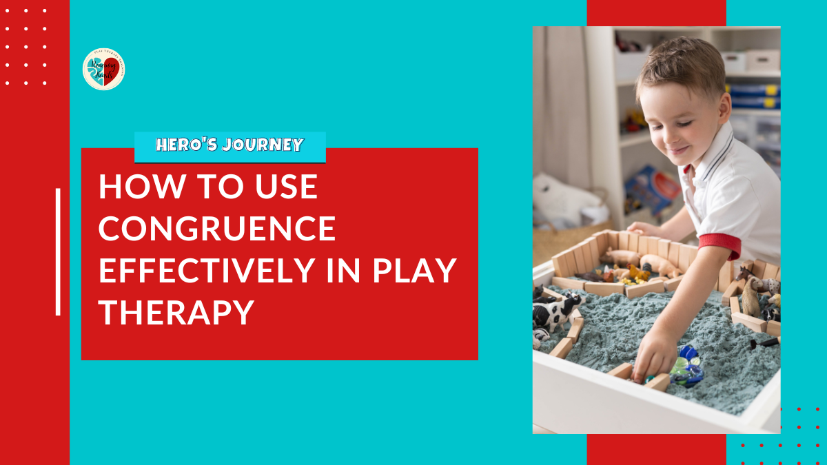 How to Use Congruence Effectively in Play Therapy