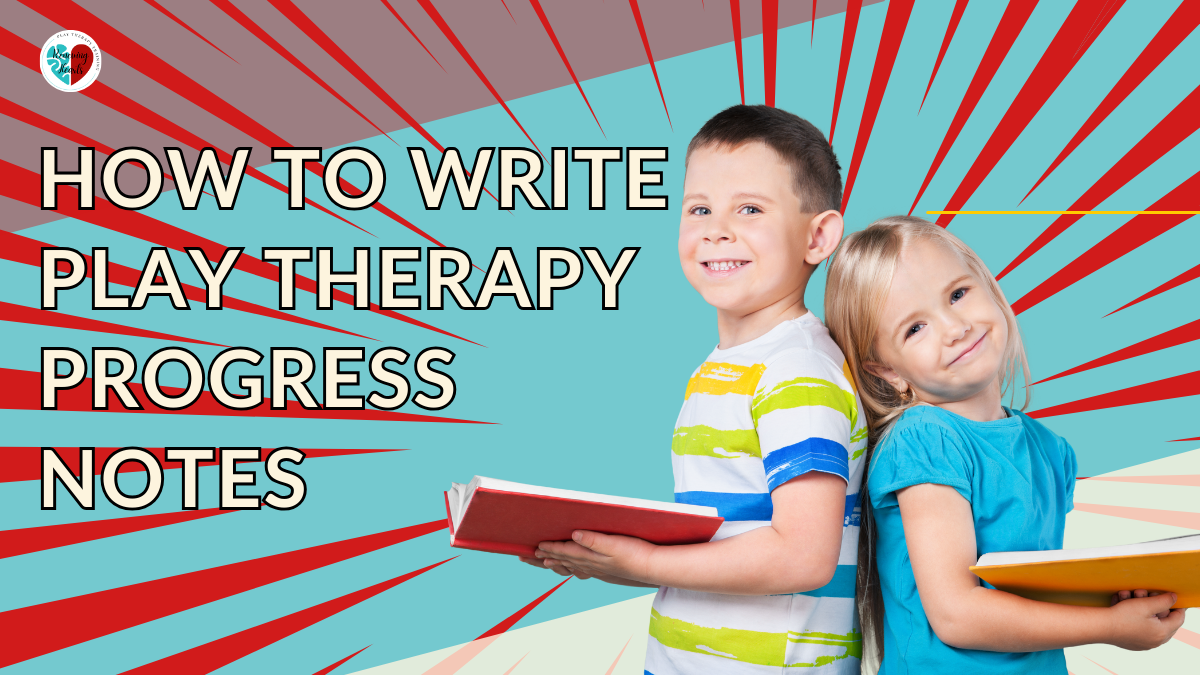 How to Write Play Therapy Progress Notes