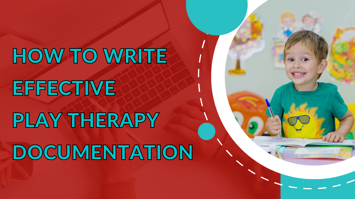 How to Write Effective Play Therapy Documentation