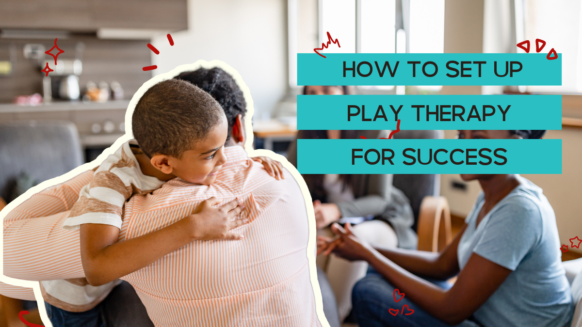 How to Set Up Play Therapy for Success