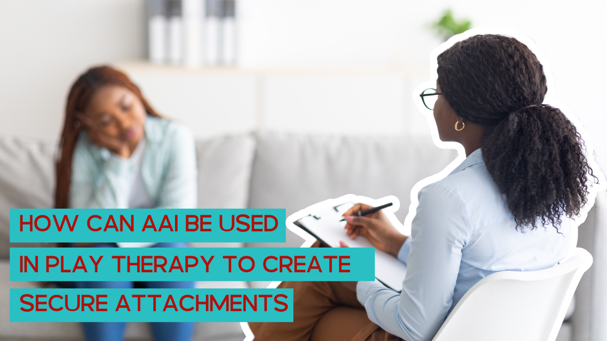 How Can AAI Be Used in Play Therapy to Create Secure Attachments?