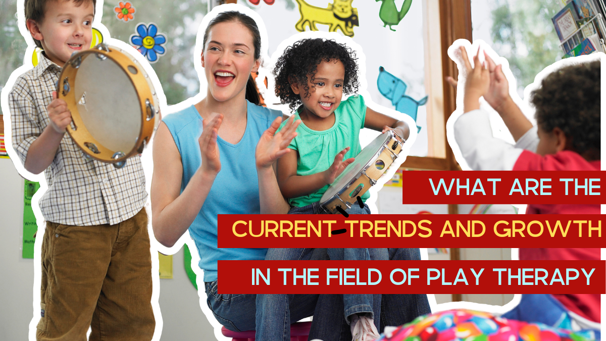 What Are the Current Trends and Growth in the Field of Play Therapy?