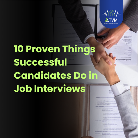 10 Proven Things Successful Candidates Do in Job Interviews
