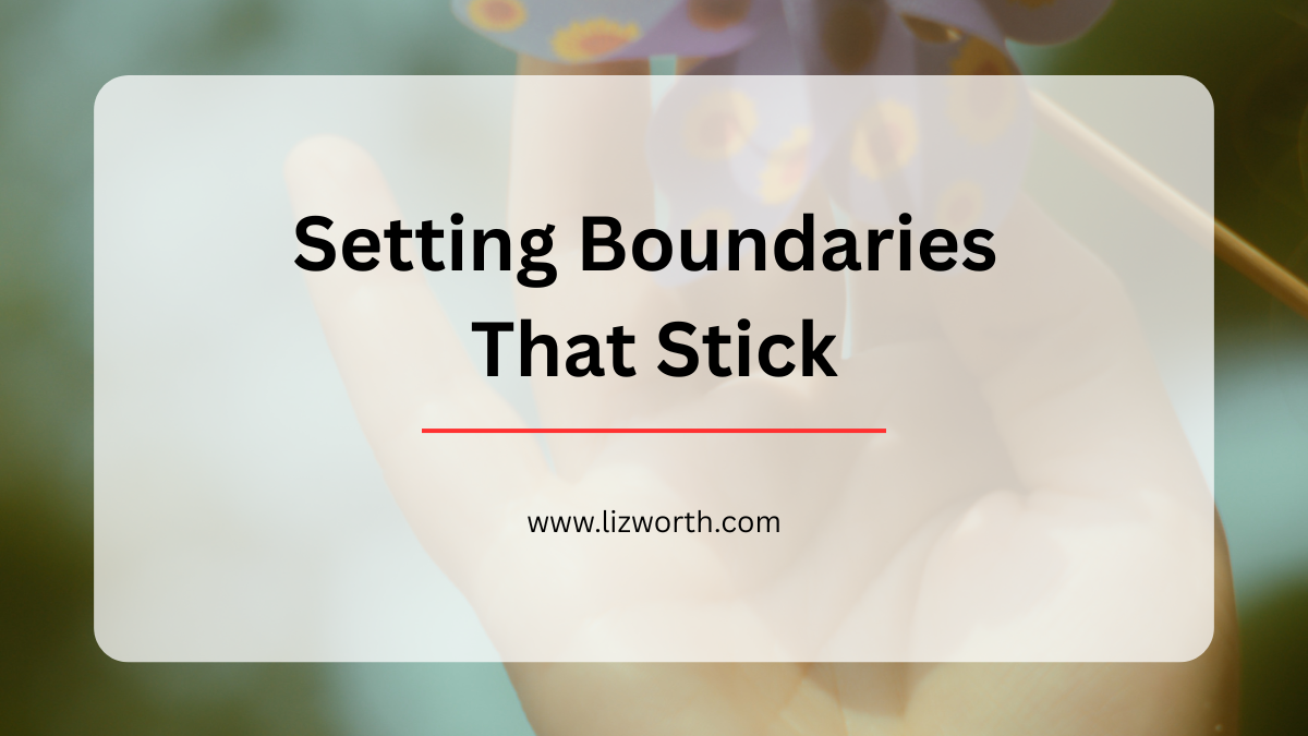 Setting Boundaries That Stick