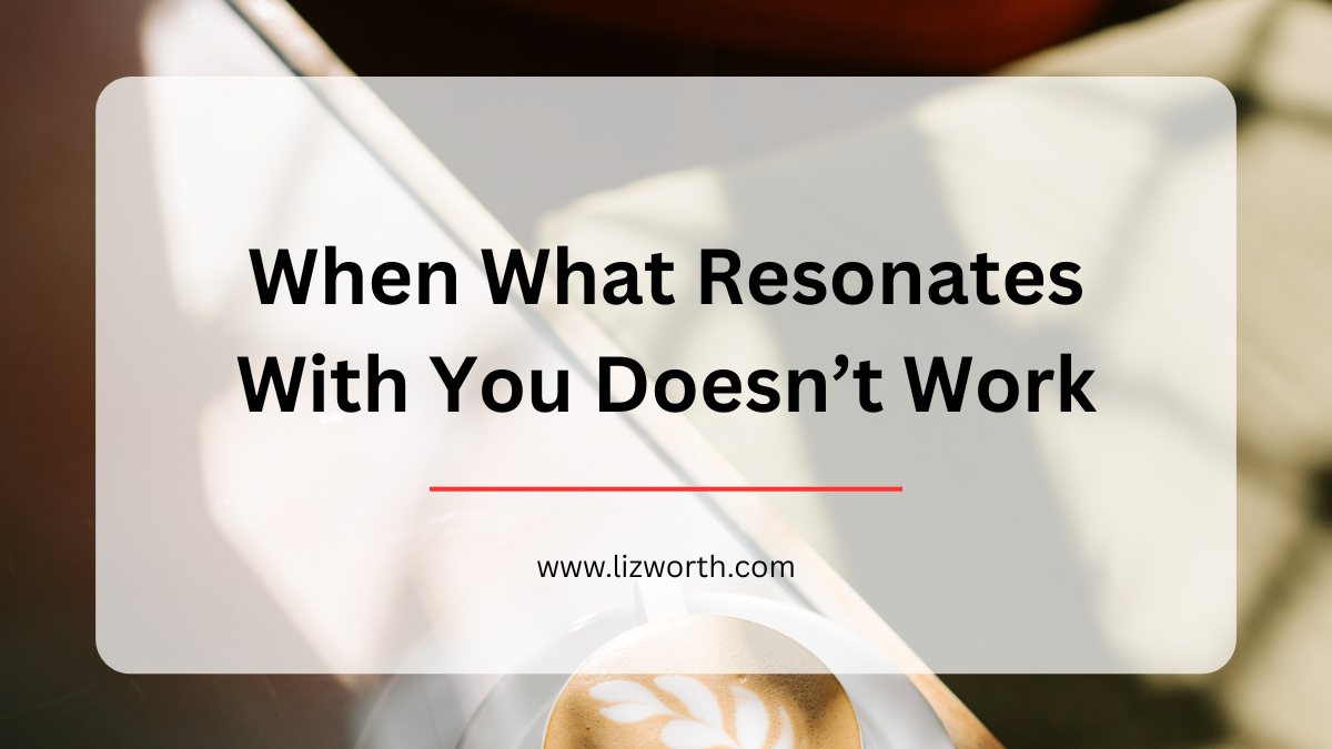 The Problem With Doing What Resonates With You