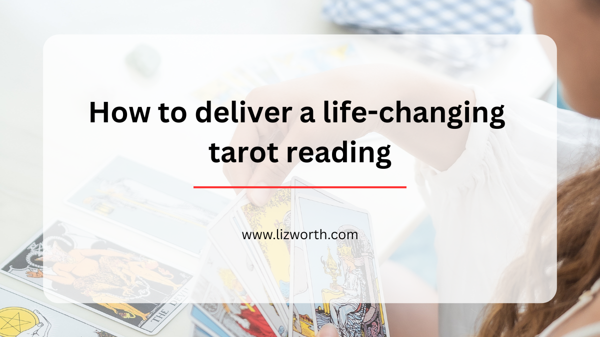 How to deliver a life-changing tarot reading