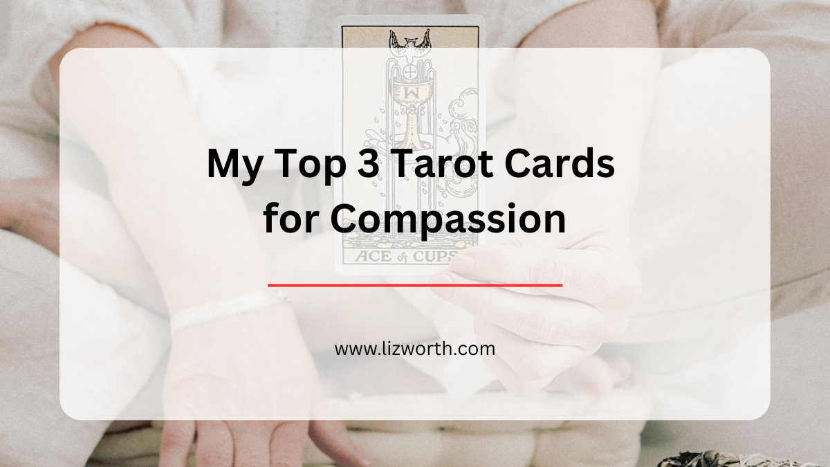 My Top 3 Tarot Cards for Compassion