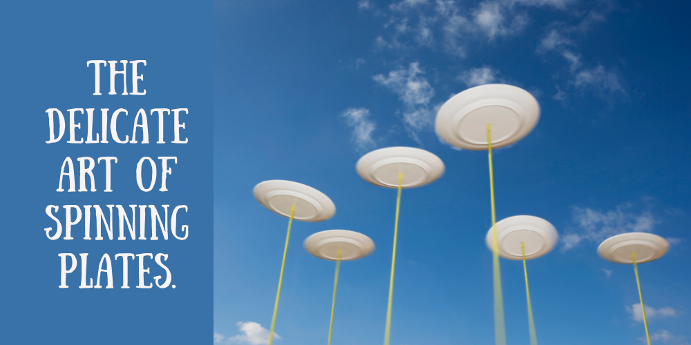 The delicate art of spinning plates, and what to do if you drop them!