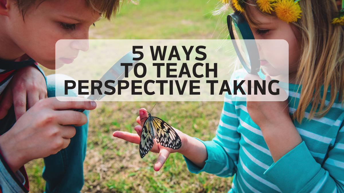 5 Ways to Teach Perspective Taking