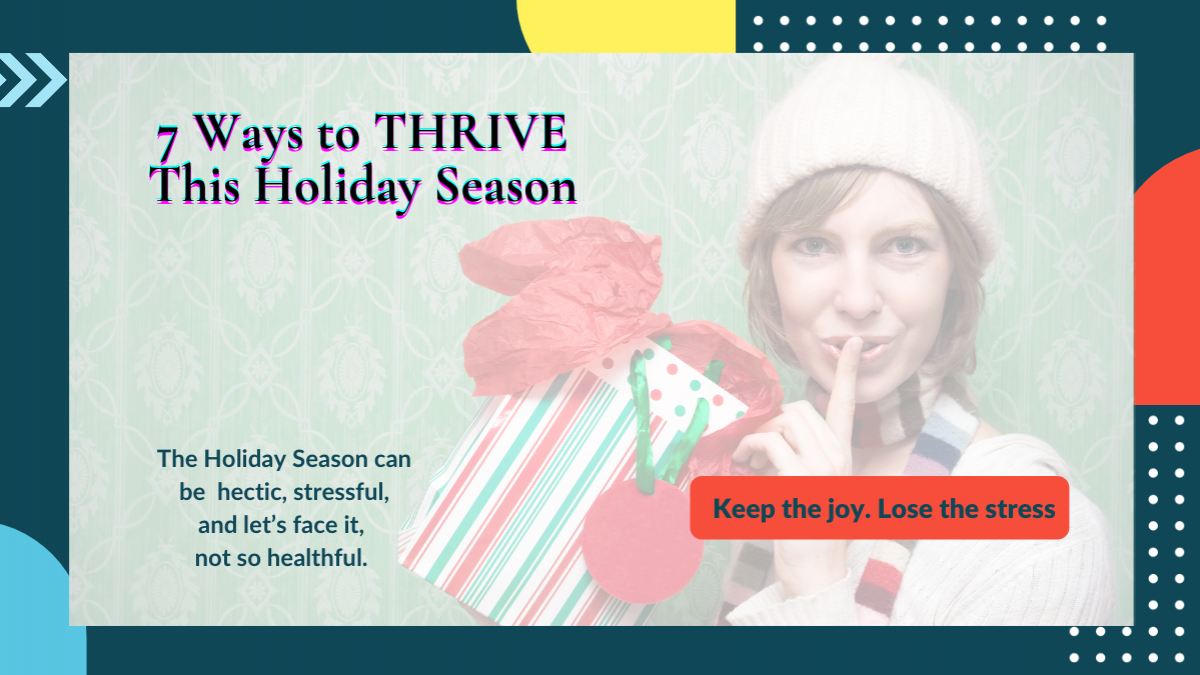 7 Ways to THRIVE The Holiday Season