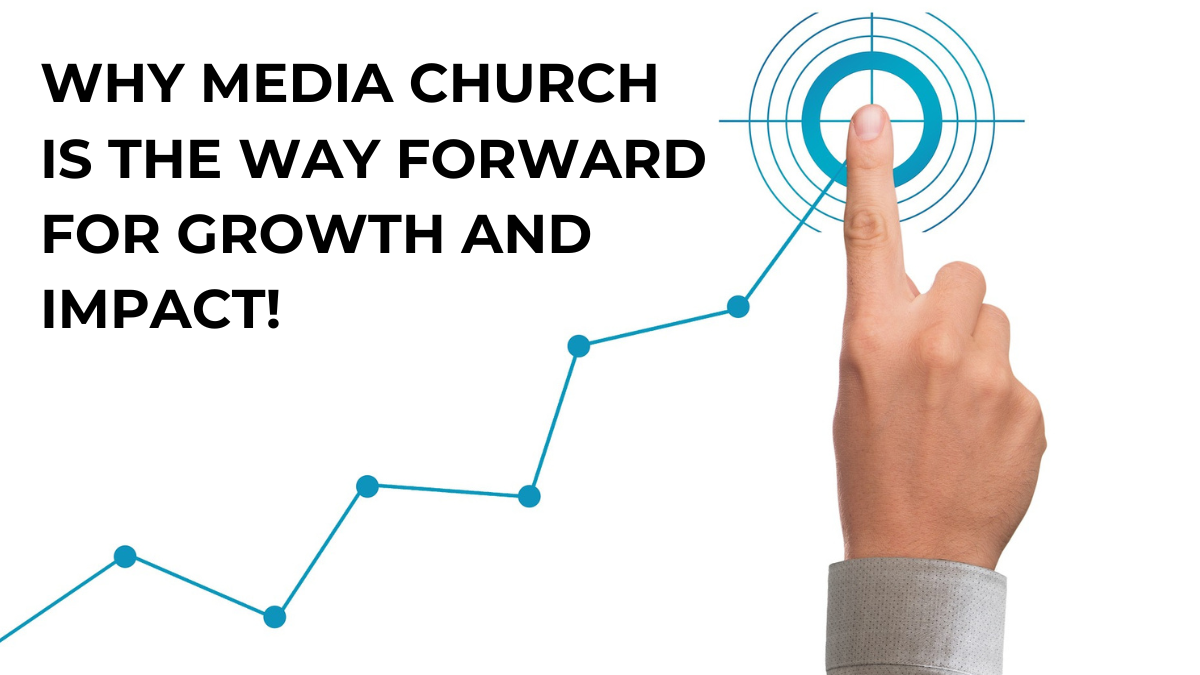 Why media church is the way forward for growth and impact.