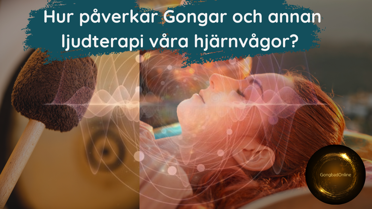 Hur påverkar Gongar och annan ljudterapi våra hjärnvågor?